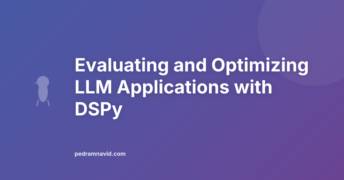Pedram Navid | Evaluating and Optimizing LLM Applications with DSPy